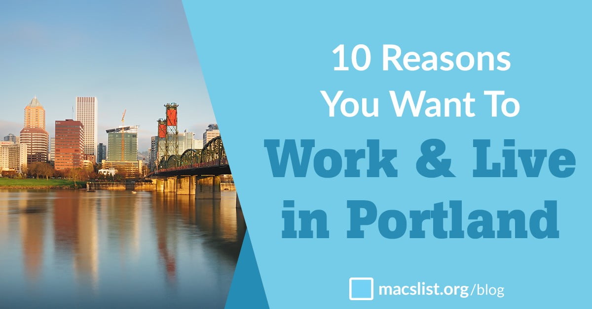 10 Reasons You Want to Work and Live in Portland, Oregon - Mac's List
