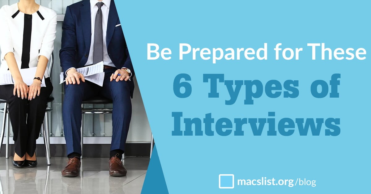 Be Prepared for these 6 Types of Interviews - Mac's List