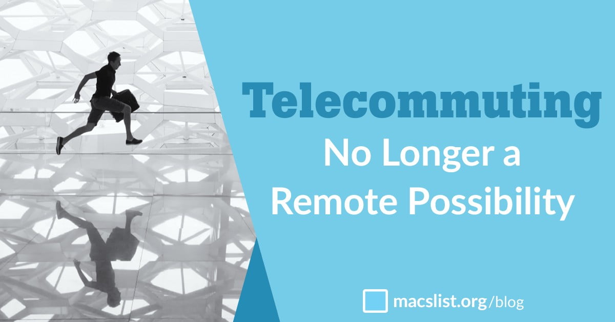 Telecommuting: No Longer a Remote Possibility - Mac's List