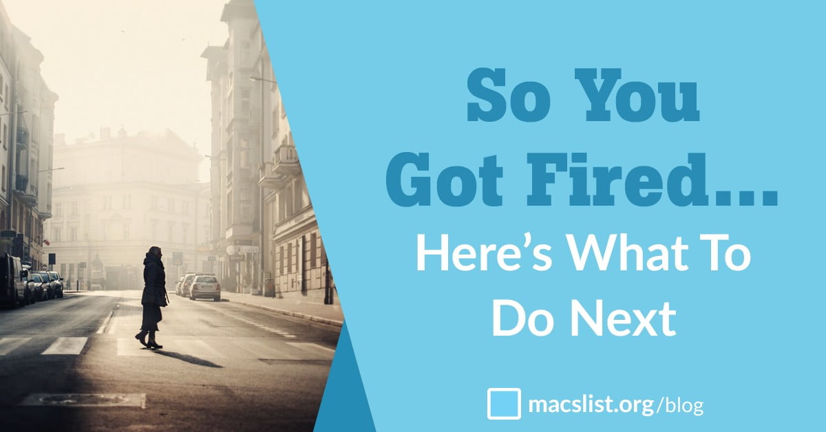 So You Got Fired... Here's What To Do Next - Mac's List